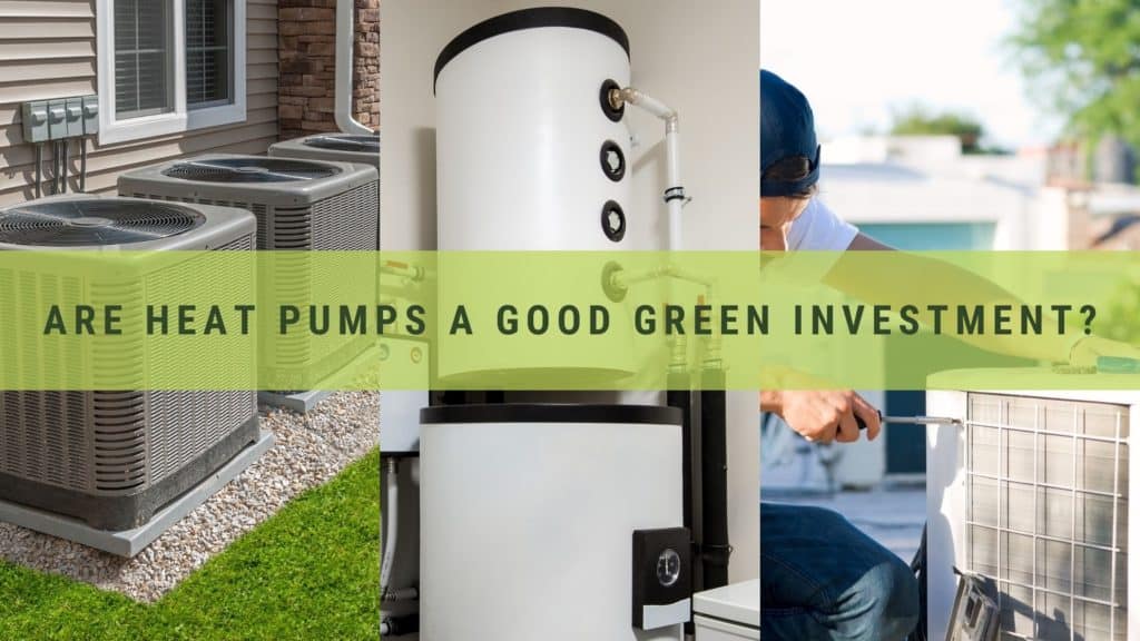 Are Heat Pumps A Good Green Investment? - Energy Saving home