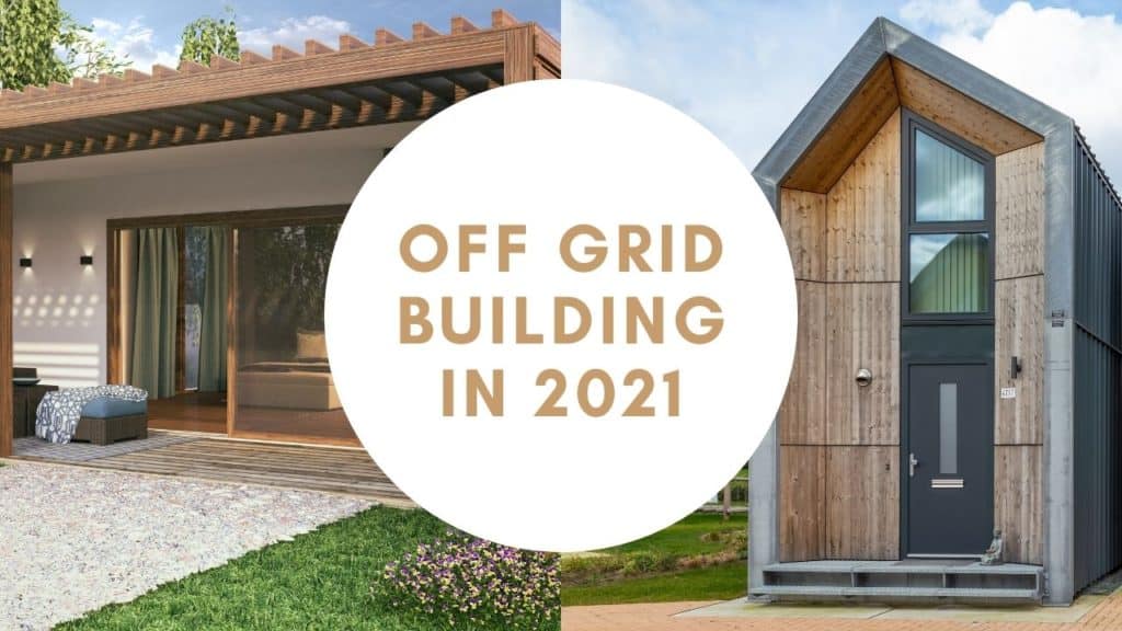 Off Grid Building in 2021 - Ultimate Guide - Saving Energy